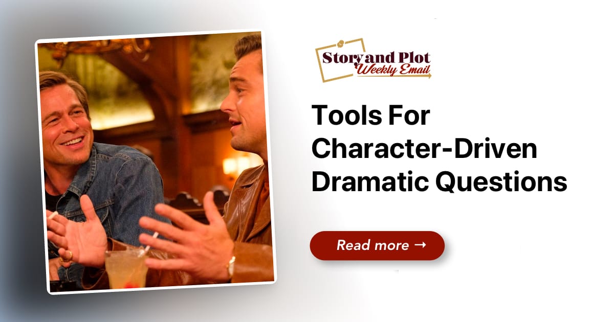 Tools For Character-Driven Dramatic Questions
