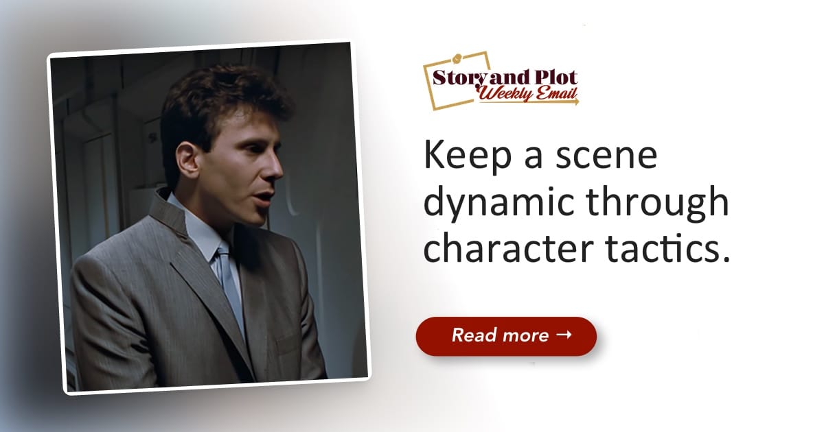 Keep a scene dynamic through character tactics.